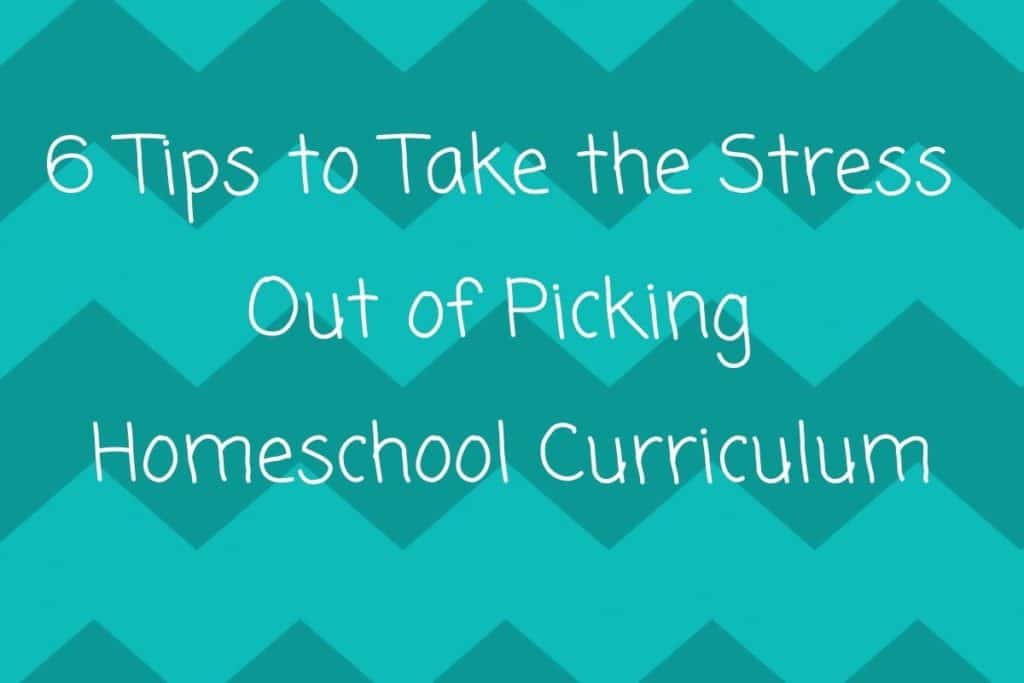 6 Tips To Take the Stress Out of Picking Homeschool Curriculum - The ...